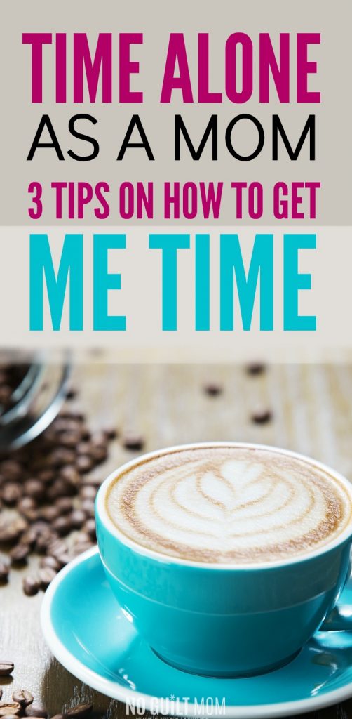 Moms need time alone: 3 tips to get me time - No Guilt Mom