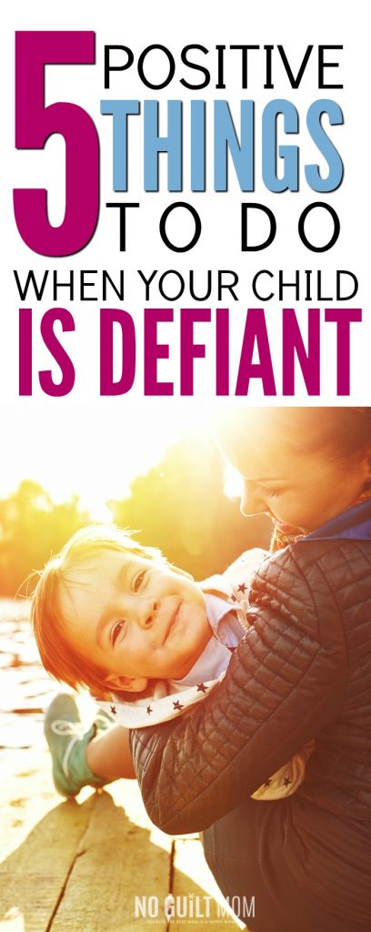5 Positive Ways To React When Your Child Is Defiant No Guilt Mom 5-positive-ways-to-react-when-your-child-is-defiant-no-guilt-mom