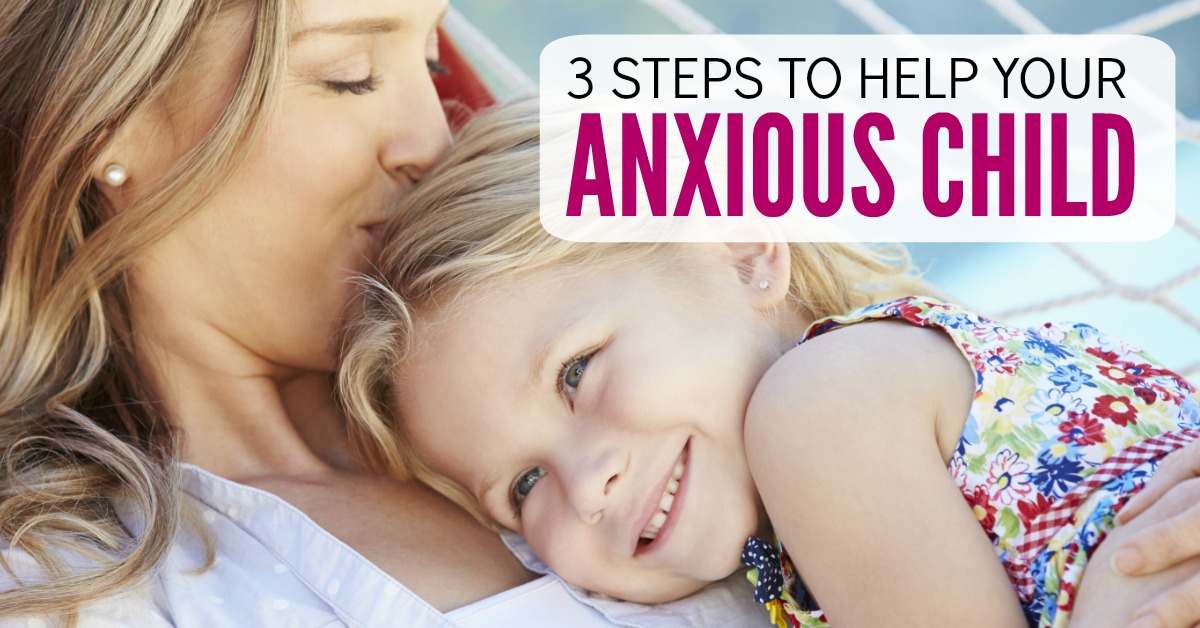 3 Steps to Help Your Anxious Child - No Guilt Mom