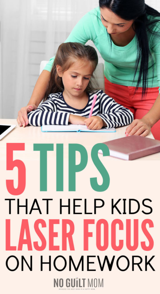 5 Tips to Help Your Kid Laser Focus on Homework - No Guilt Mom