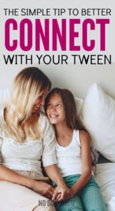 The simple change you can make to connect with your tween - No Guilt Mom