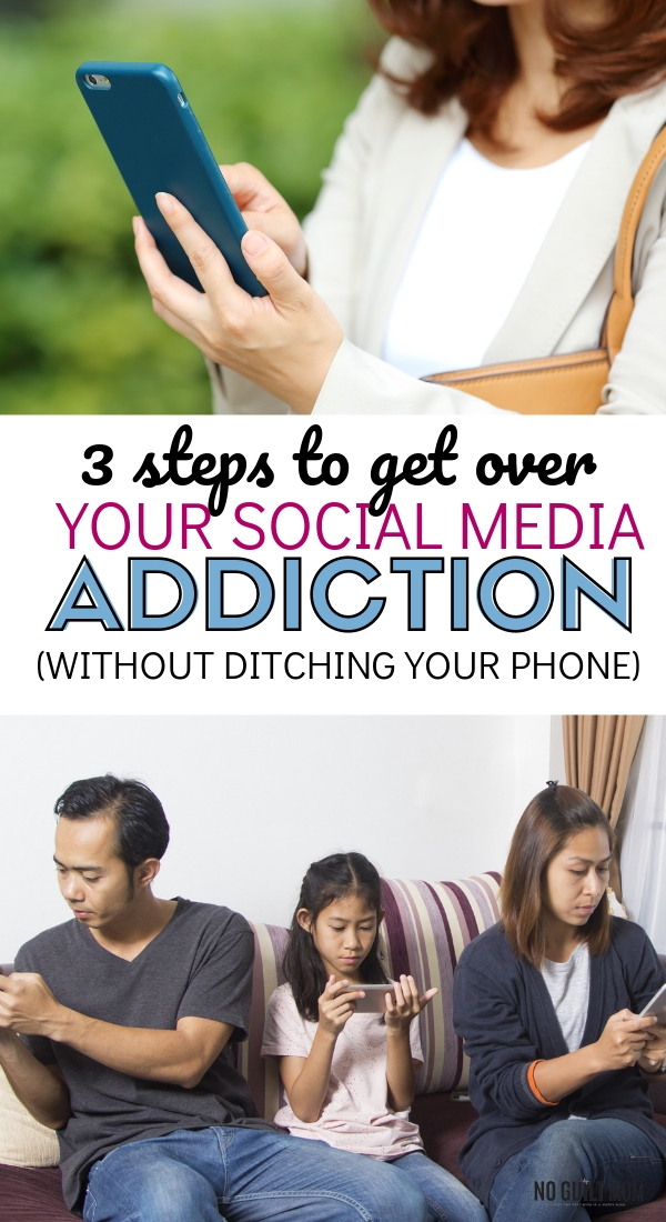 3 Steps to Get Over Your Social Media Addiction - No Guilt Mom