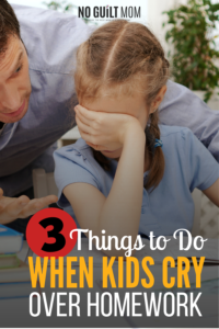 3 Things to Do When Your Kid Cries over Homework - No Guilt Mom