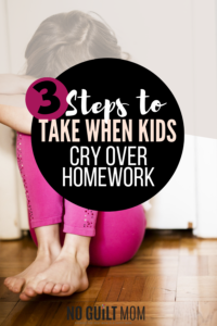 3 Things to Do When Your Kid Cries over Homework - No Guilt Mom