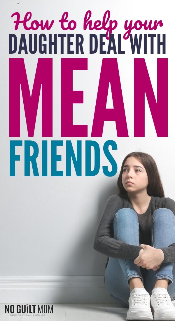 Girl Drama: How to Help Your Daughter with Mean Friends - No Guilt Mom