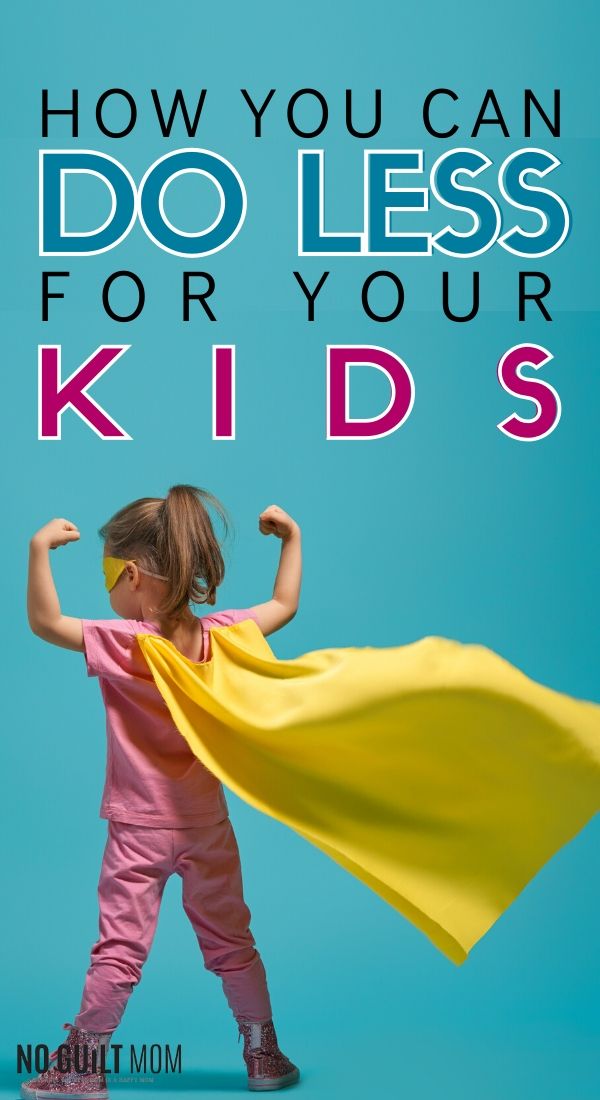 How you can do less for your kids (and still stay calm) - No Guilt Mom