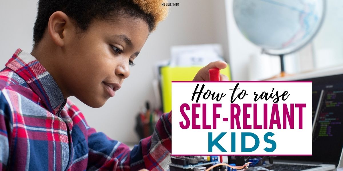Podcast Episode 013: How to Raise Self-Reliant Kids - No Guilt Mom