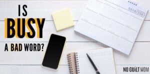 Podcast Episode 09: Is Busy a BAD Word? - No Guilt Mom