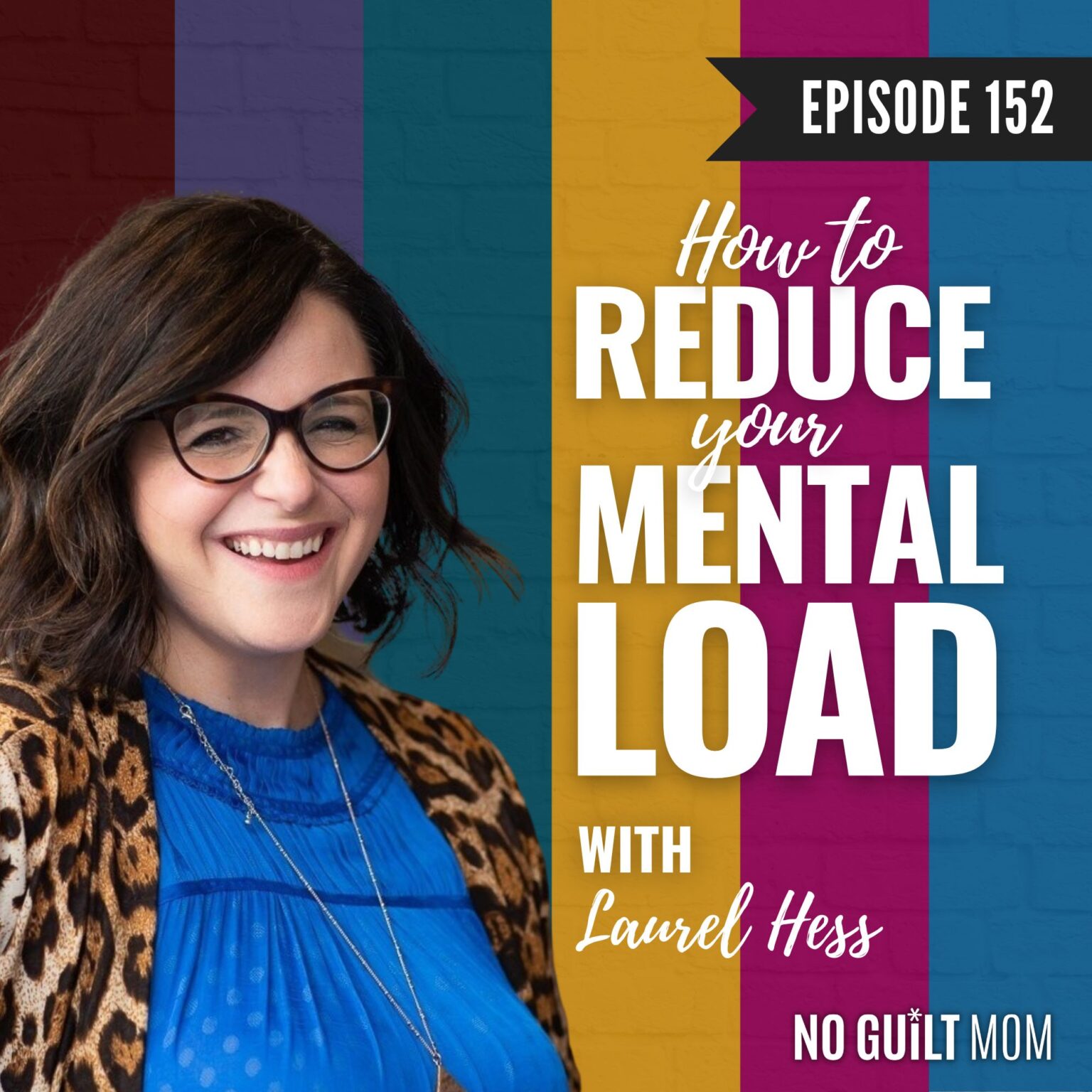 Podcast Episode 152: How to Reduce Your Mental Load - No Guilt Mom