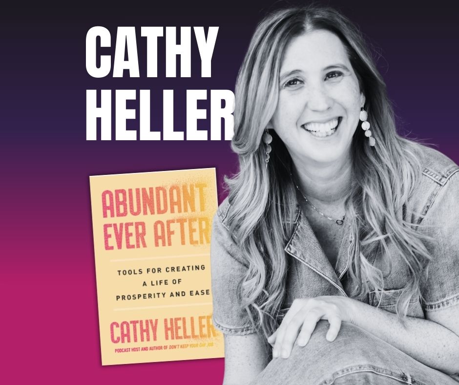 Podcast Episode 327: Creating Abundance for Yourself: a conversation with Cathy Heller - No ...